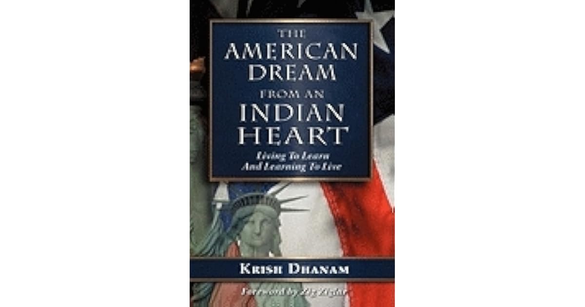 The American Dream From an Indian Heart by Krish Dhanam