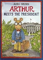 Arthur Meets The President by Marc Brown