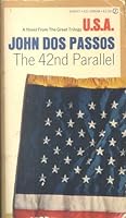 The 42nd Parallel (U.S.A., #1) by John Dos Passos
