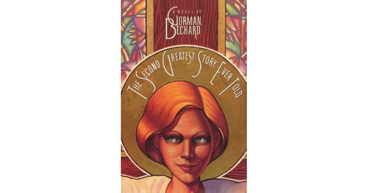 The Second Greatest Story Ever Told by Gorman Bechard