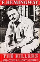 The Killers and Other Short Stories. by Ernest Hemingway