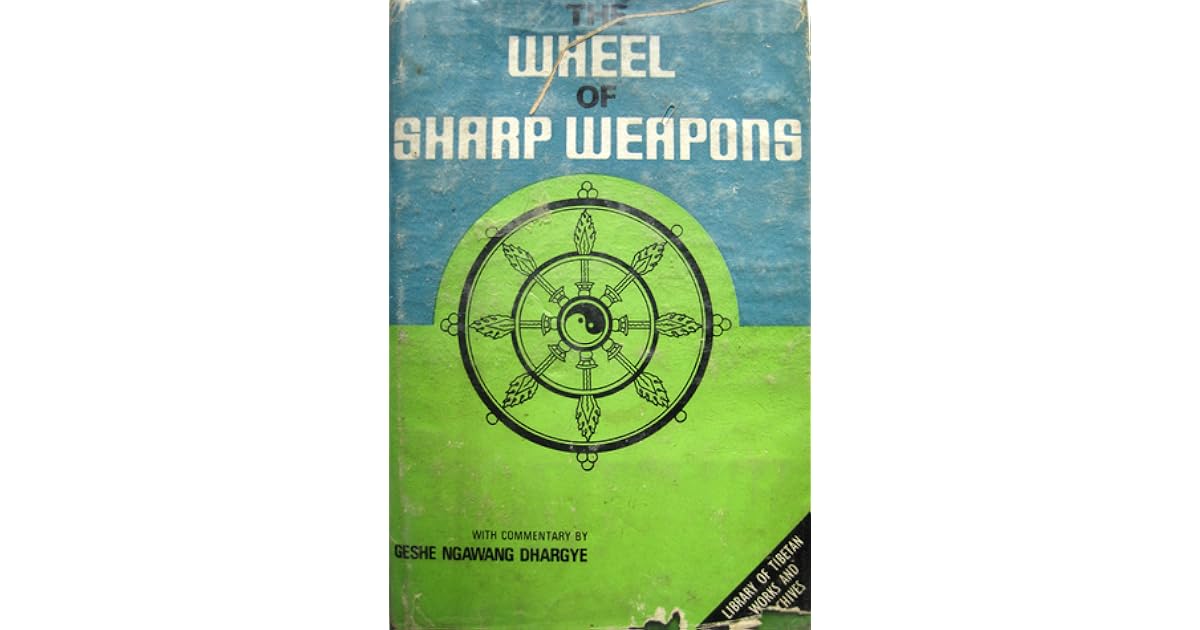 The Wheel Of Sharp Weapons by Geshe Ngawang Dhargye