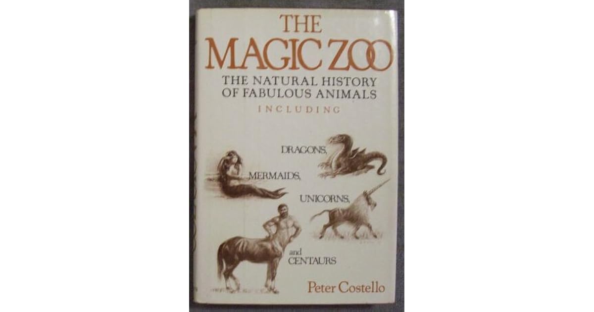 The Magic Zoo: The Natural History of Fabulous Animals, Including ...