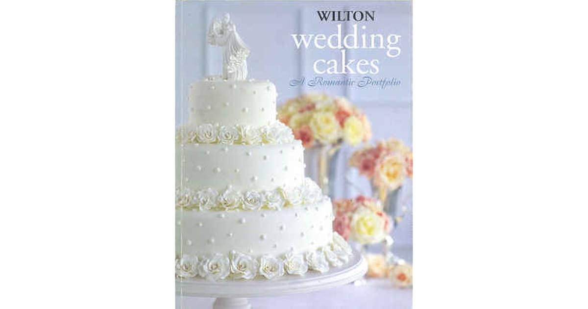 Wilton Wedding Cakes: A Romantic Portfolio by Jeff Shankman