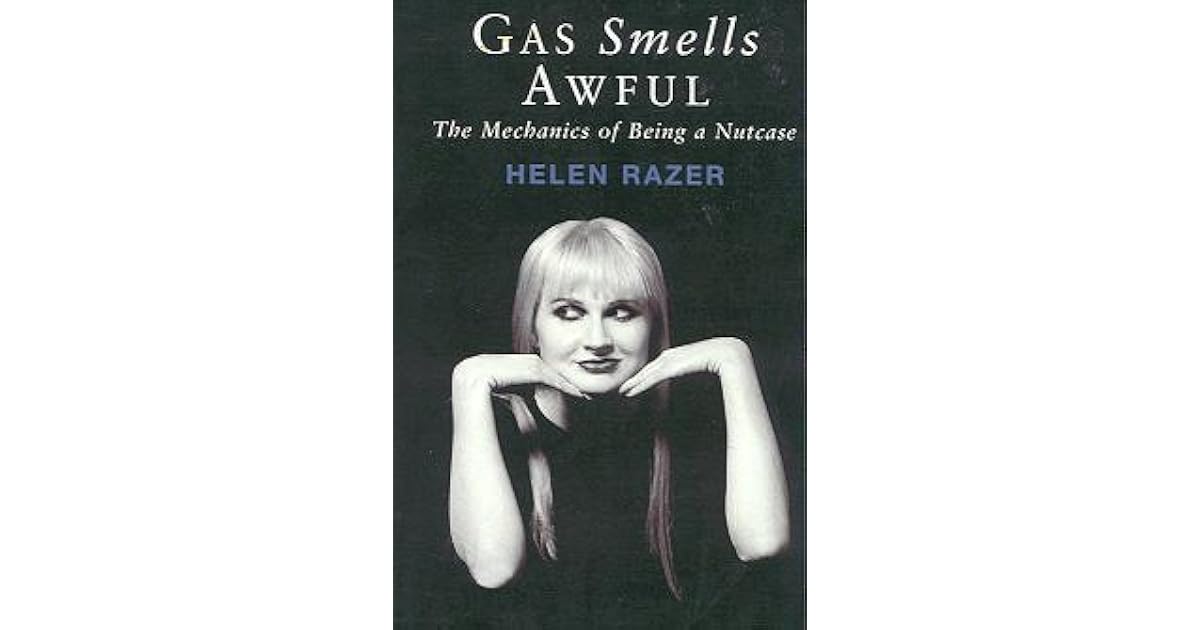 Gas Smells Awful: The Mechanics Of Being A Nutcase by Helen Razer