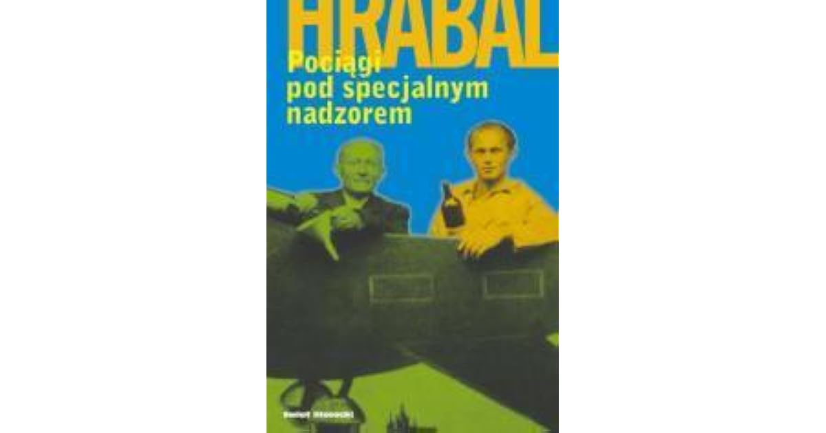 Pociągi pod specjalnym nadzorem by Bohumil Hrabal