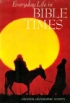 Everyday Life in Bible Times by National Geographic Society