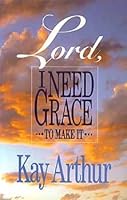 Lord, I Need Grace to Make It Today: A Devotional Study on God's Power ...