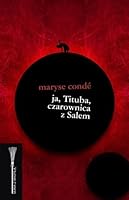 I, Tituba, Black Witch of Salem by Maryse Condé