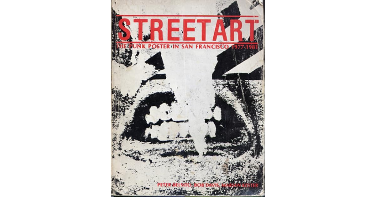 Street Art, the Punk Poster in San Francisco, 1977-1981 by Peter Belsito