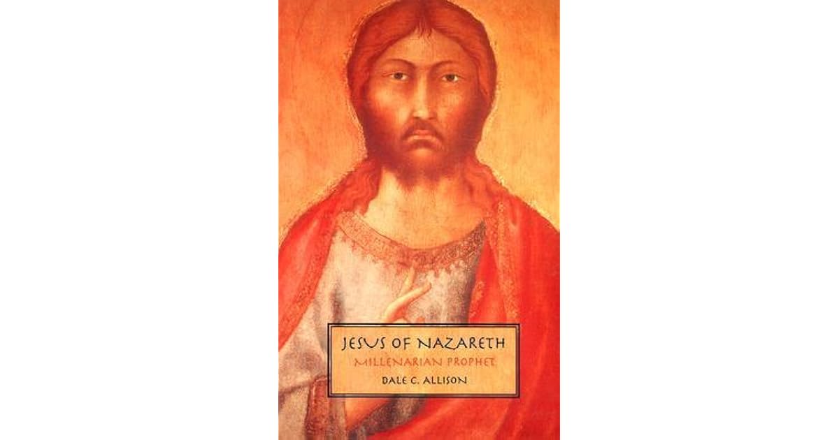 Jesus of Nazareth: Millenarian Prophet by Dale C. Allison Jr.