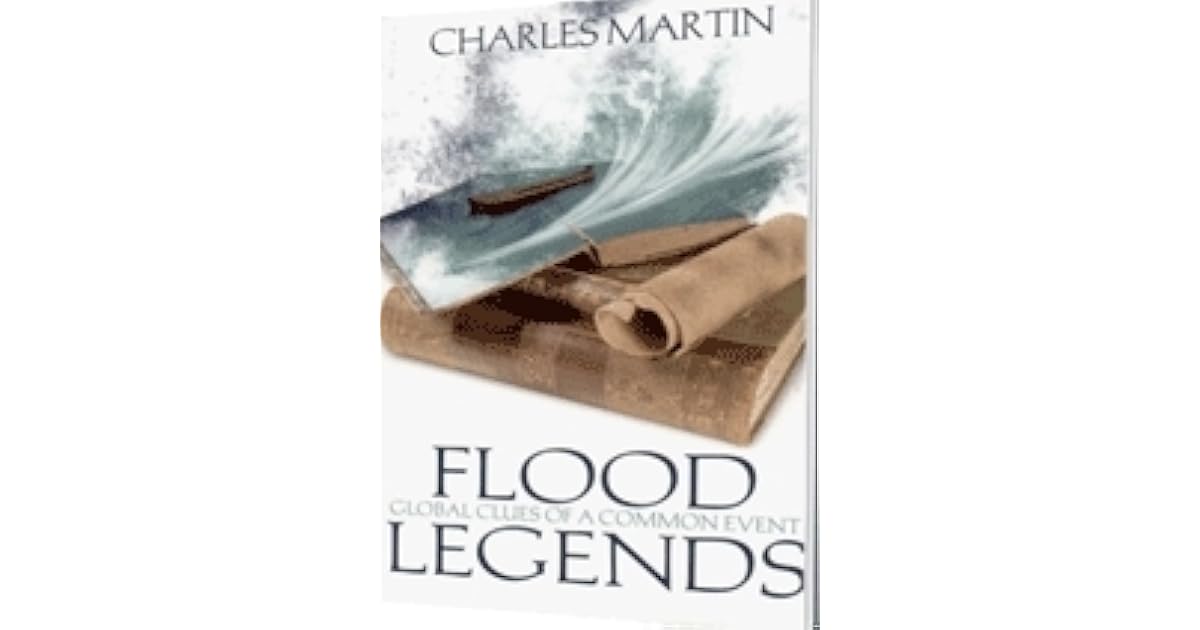 Flood Legends: Global Clues of a Common Event by Charles Martin