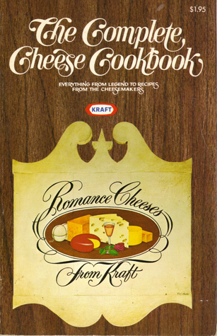 The Complete Cheese Cookbook by Kraft Kitchens