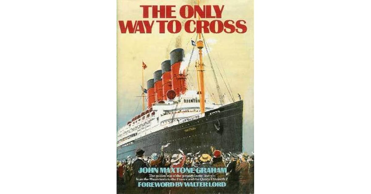 The Only Way to Cross: The Golden Era of the Great Atlantic Liners ...