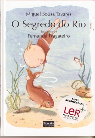 O Segredo do Rio by Miguel Sousa Tavares