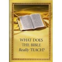 What Does The Bible Really Teach? by Watch Tower Bible and Tract Society