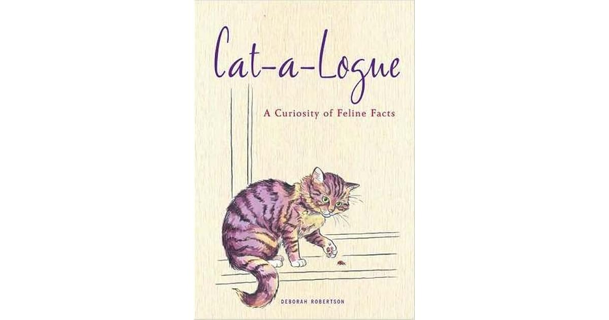 Cat-A-Logue: A Curiosity of Feline Facts by Deborah Robertson