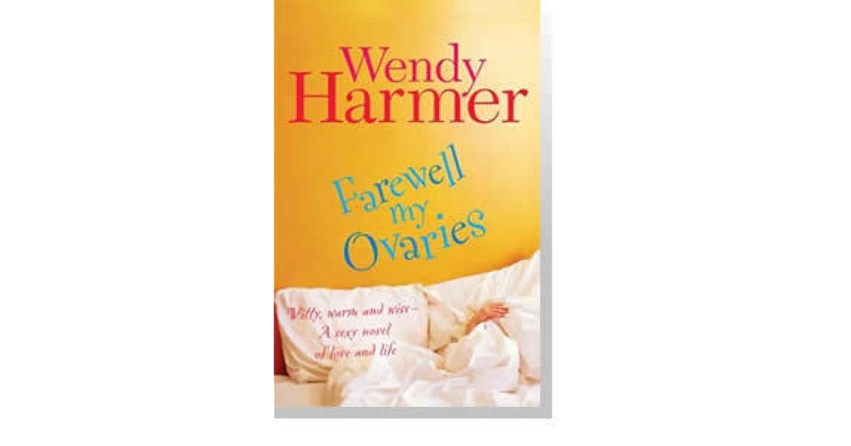 Farewell My Ovaries by Wendy Harmer