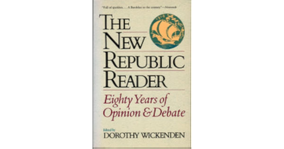 The New Republic Reader: Eighty Years Of Opinion And Debate by Dorothy ...