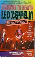 Stairway to Heaven: Led Zeppelin Uncensored by Richard Cole