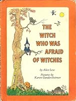 The Witch Who Was Afraid of Witches by Alice Low