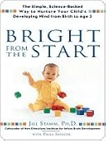 Bright From the Start: The Simple, Science-Backed Way to Nurture Your ...