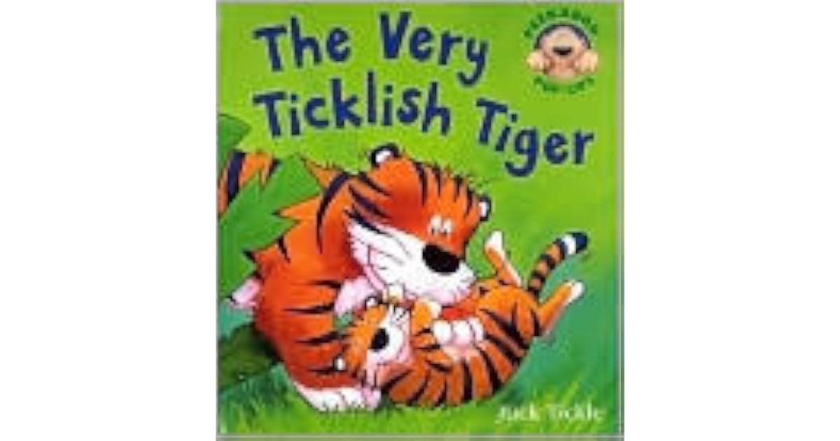 The Very Ticklish Tiger by Jack Tickle