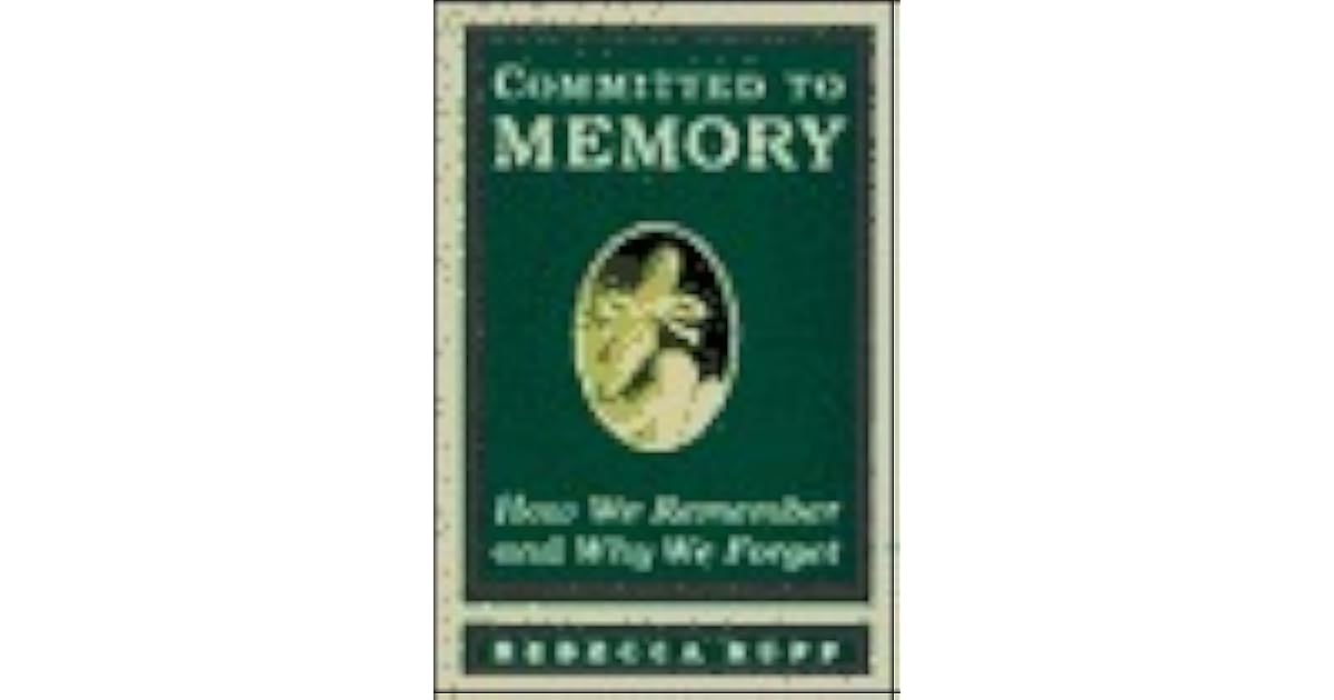 Committed to Memory: How We Remember and Why We Forget by Rebecca Rupp