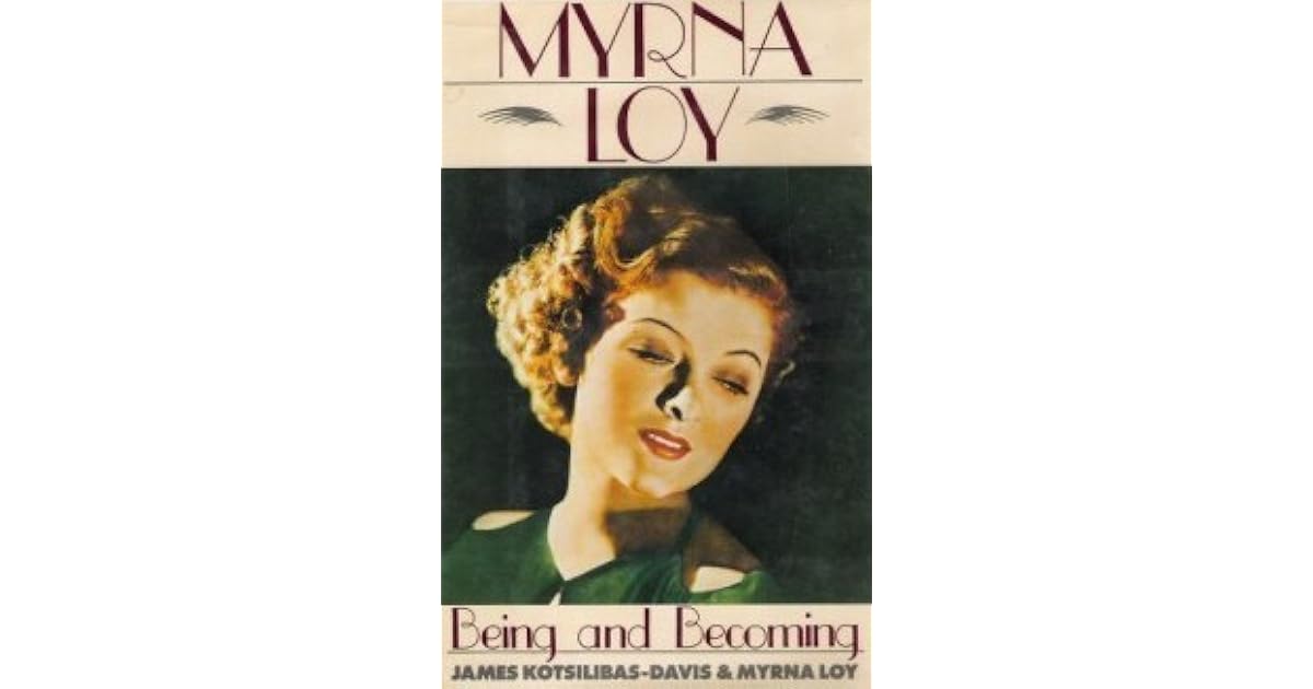 Myrna Loy: Being and Becoming by Myrna Loy