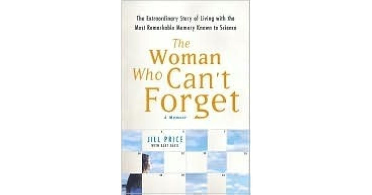 The Woman Who Can't Forget: The Extraordinary Story of Living with the ...