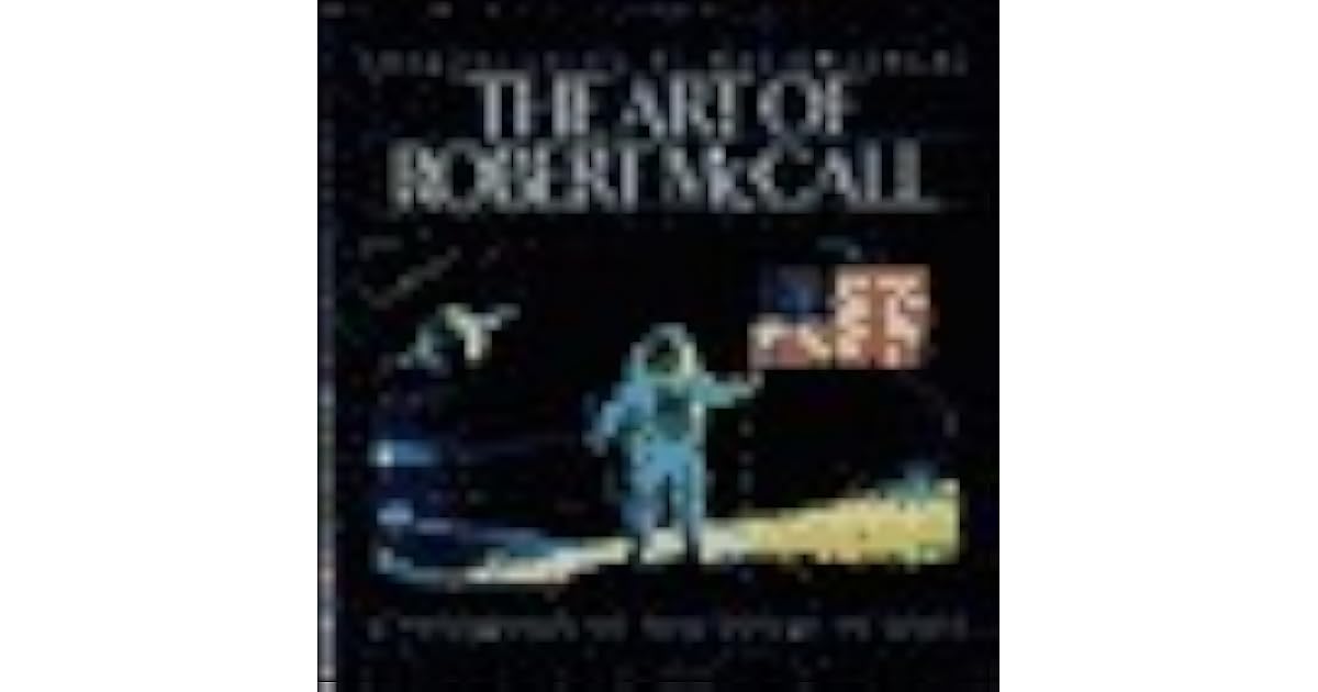 The Art of Robert McCall: A Celebration of Our Future in Space by ...