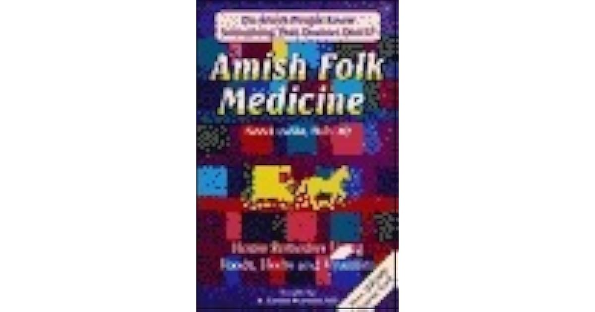 Amish Folk Medicine Home Remedies Using Foods Herbs And Vitamins By