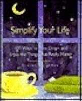 Simplify Your Life: 100 Ways to Slow Down and Enjoy the Things That ...