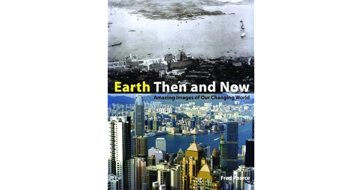 Earth Then and Now: Amazing Images of Our Changing World by Fred Pearce