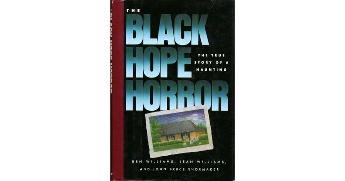 The Black Hope Horror: The True Story of a Haunting by Ben Williams