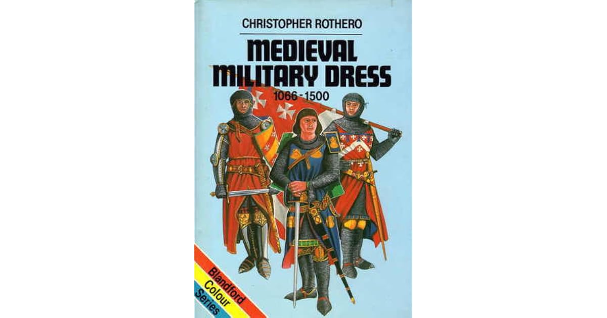 Medieval Military Dress, 1066-1500 by Christopher Rothero