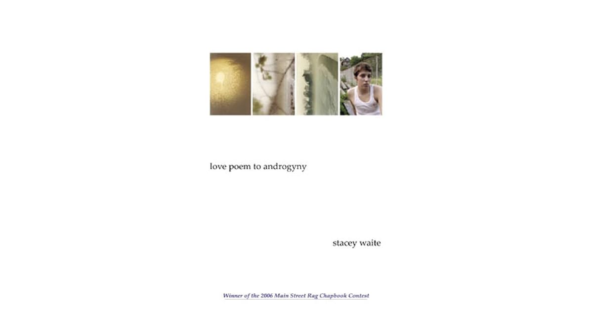 Love Poem to Androgyny by Stacey Waite