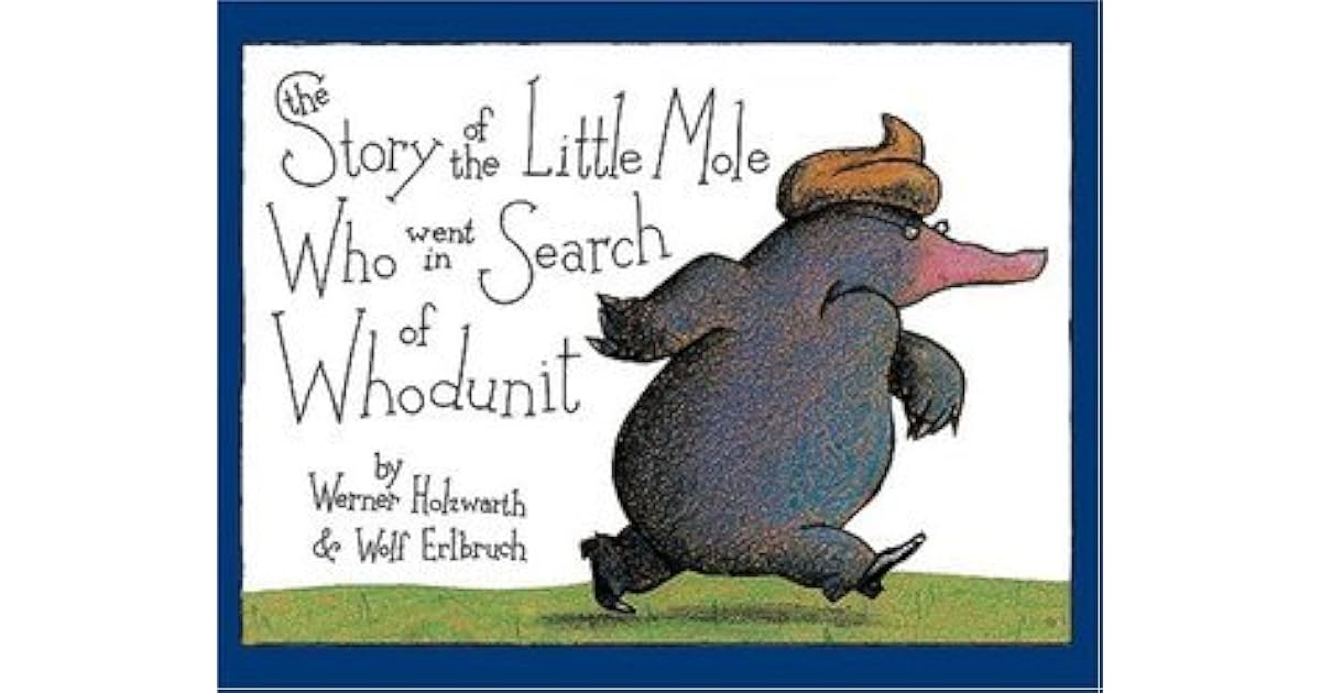 The Story of the Little Mole Who Went in Search of Whodunit by Werner ...
