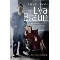 The Lost Life of Eva Braun by Angela Lambert