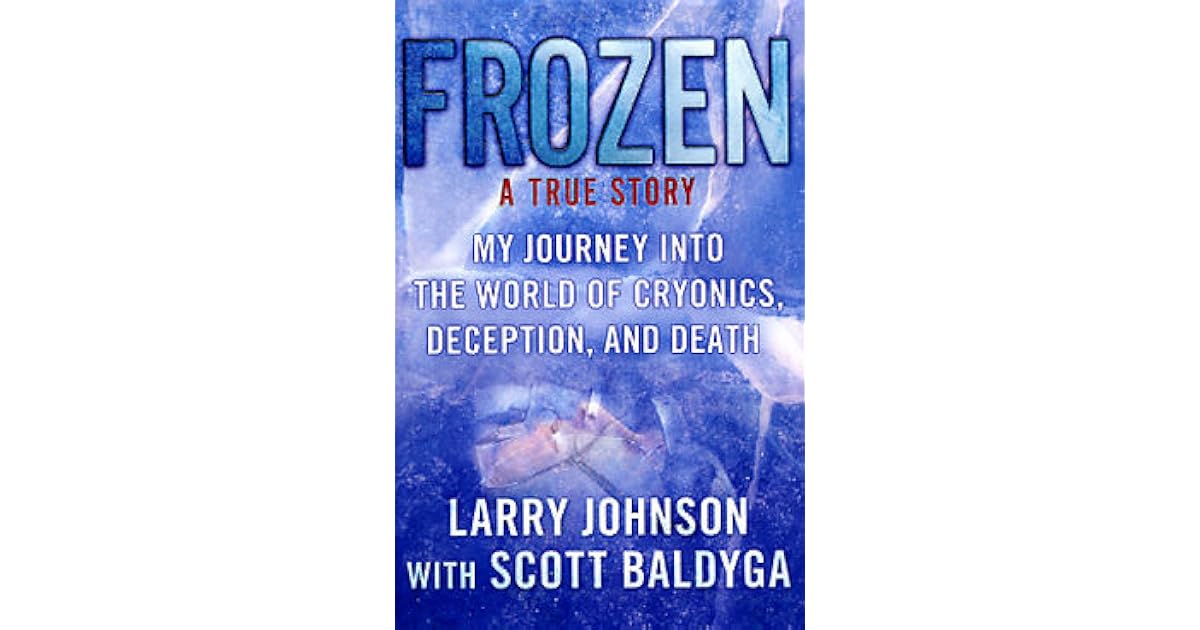 Frozen: My Journey into the World of Cryonics, Deception, and Death by ...