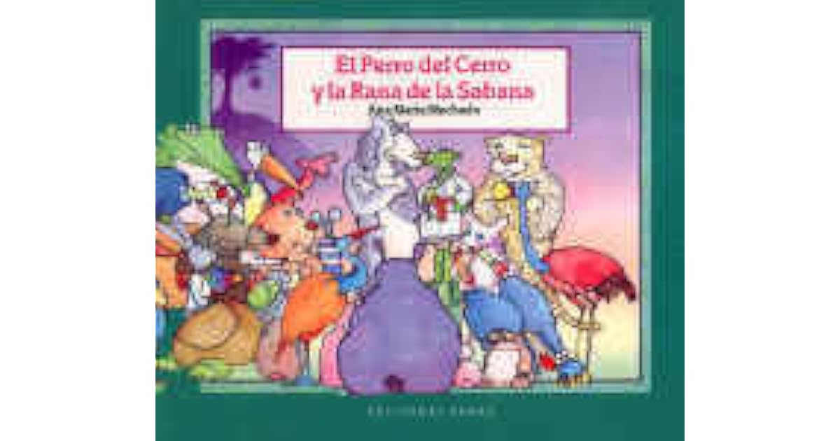 El Perro del cerro y la rana de la sabana by Ana Maria Machado