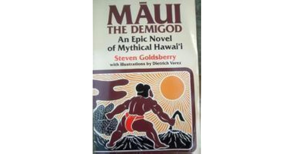 Maui the Demigod: An Epic Novel of Mythical Hawai'i by Steven Goldsberry