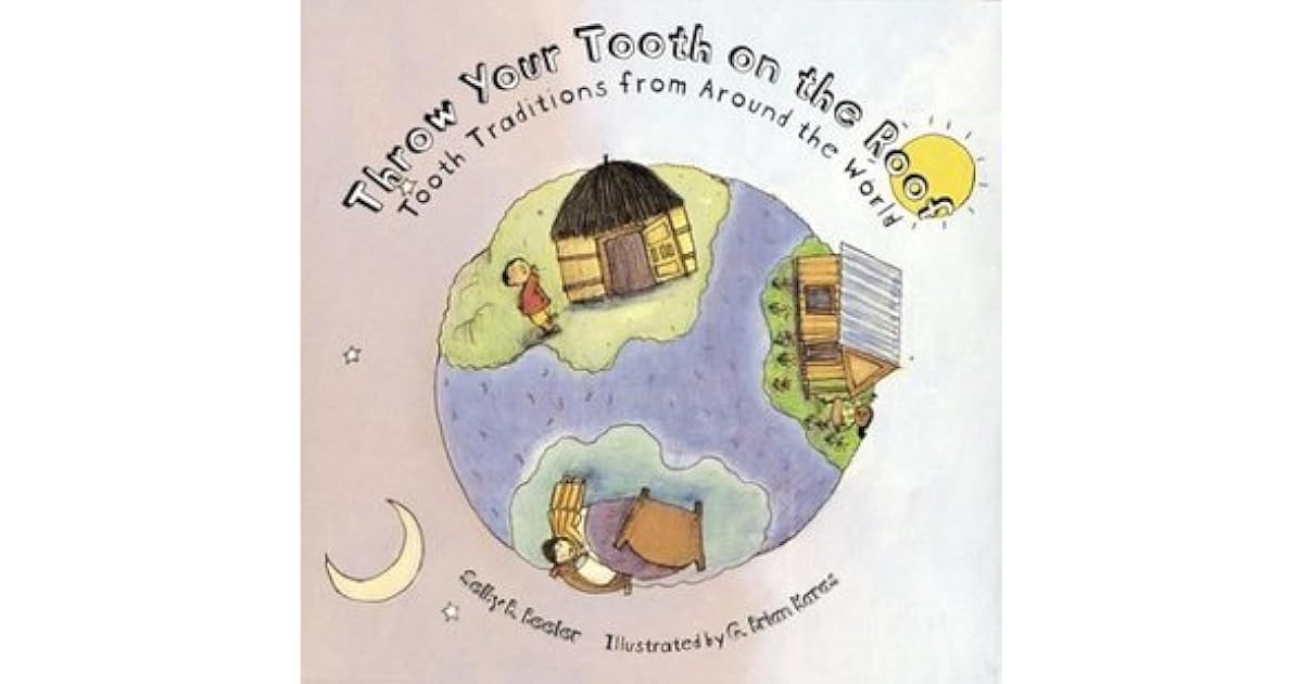 Throw Your Tooth on the Roof: Tooth Traditions from Around the World by ...