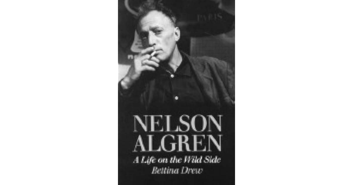 Nelson Algren: A Life on the Wild Side by Bettina Drew