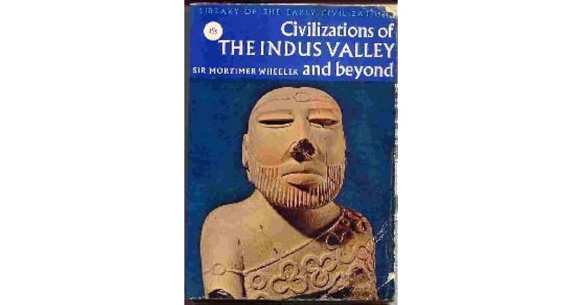 Civilizations of the Indus Valley and Beyond by Robert Eric Mortimer ...