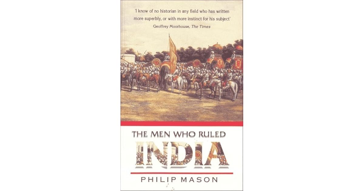 The Men Who Ruled India by Philip Mason