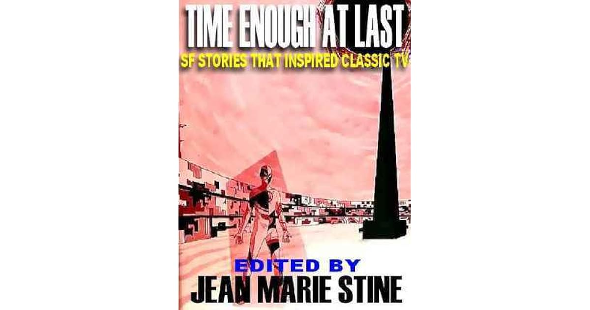 Time Enough at Last: SF Stories That Inspired Classic TV by Jean Marie ...