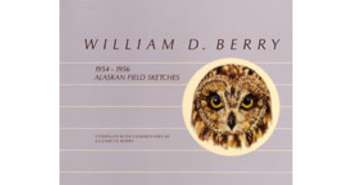 William D Berry: 1954-1956 Alaskan Field Sketches by William E. Berry Jr.
