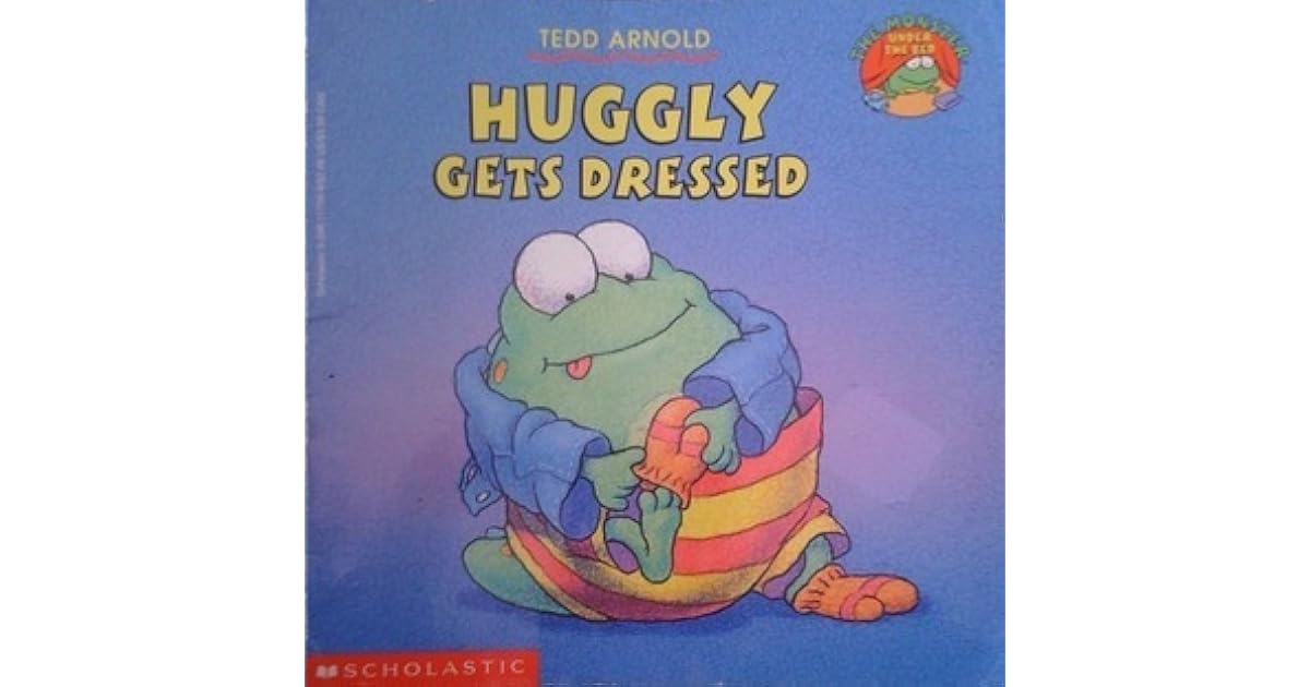 Huggly Gets Dressed (Huggly, #1) by Tedd Arnold