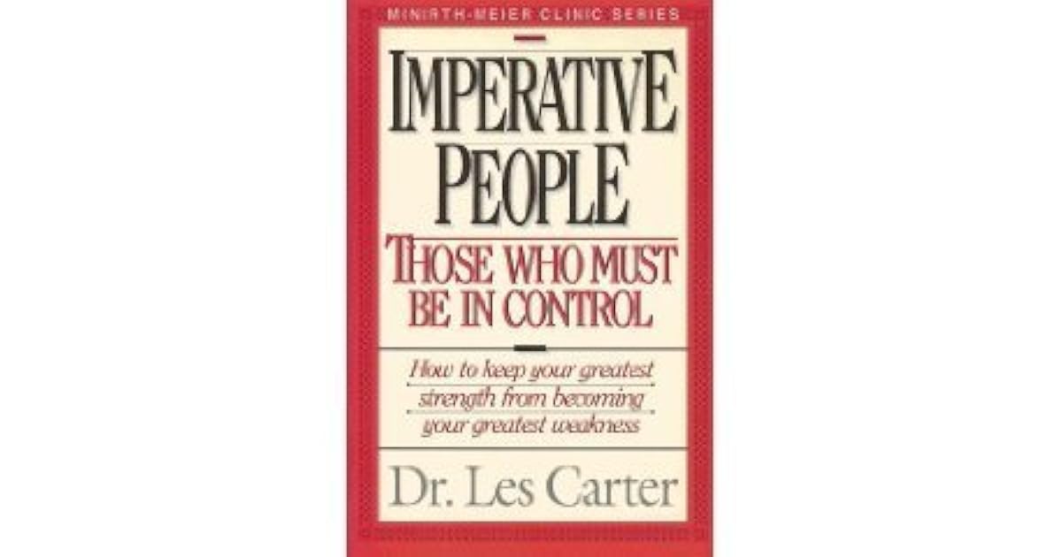 Imperative People: Those Who Must Be in Control by Les Carter